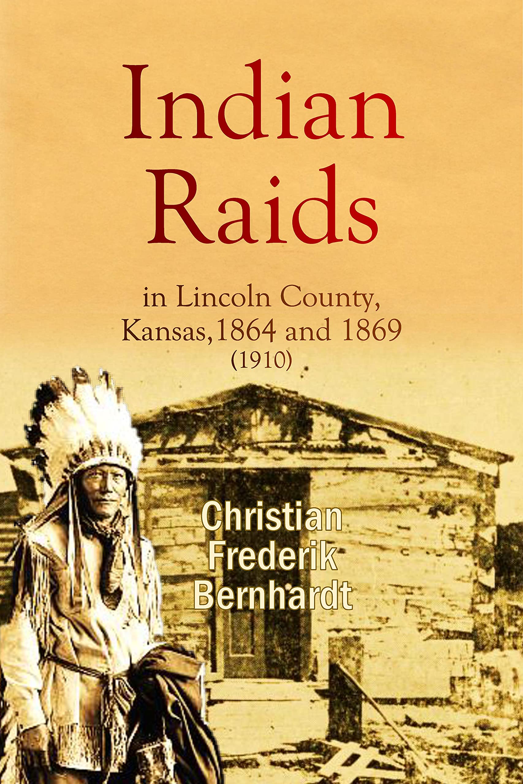 Indian Raids in Lincoln County, Kansas, 1864 and 1869 by Christian ...