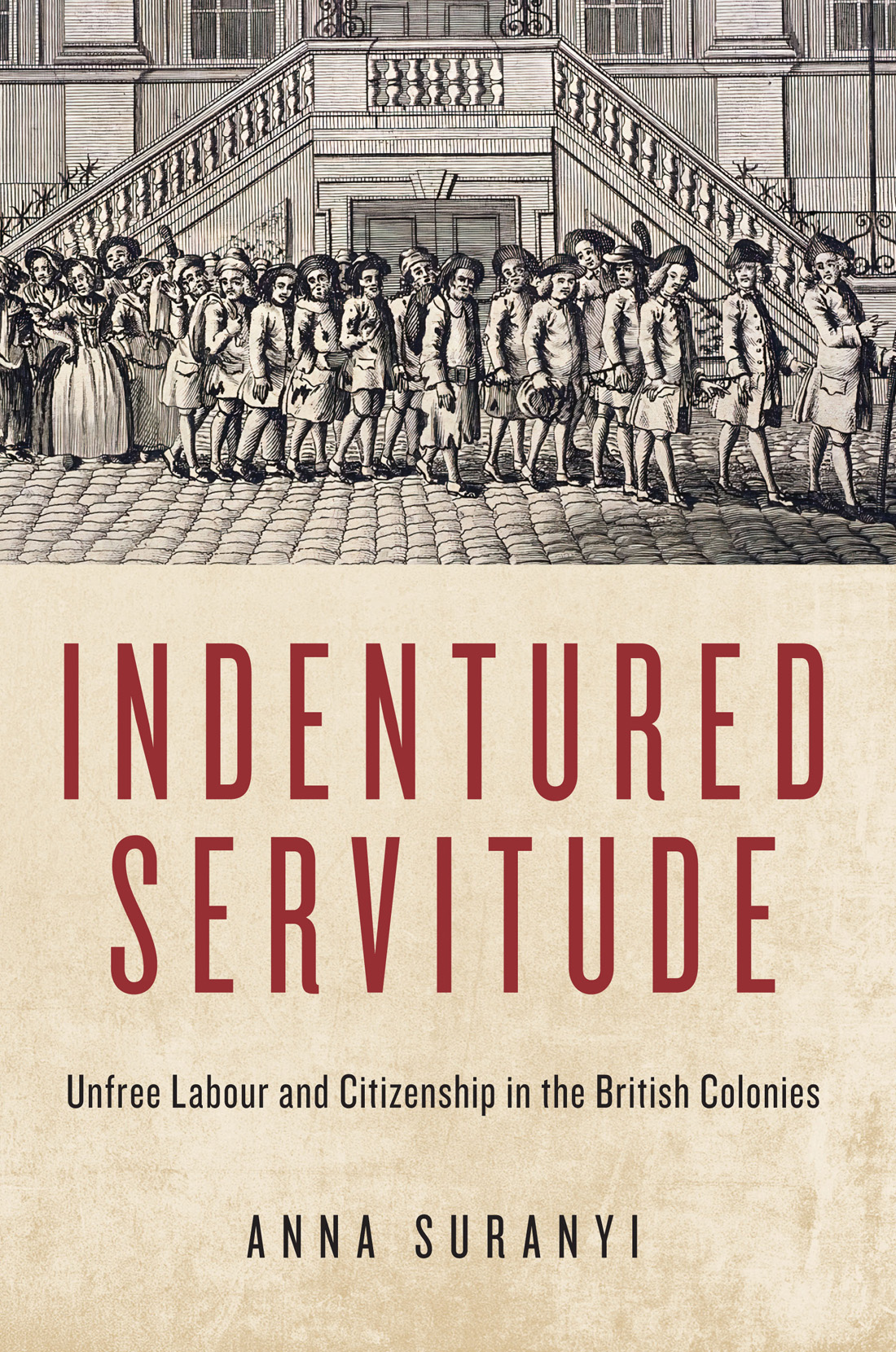 Indentured Servitude: Unfree Labour and Citizenship in the British ...