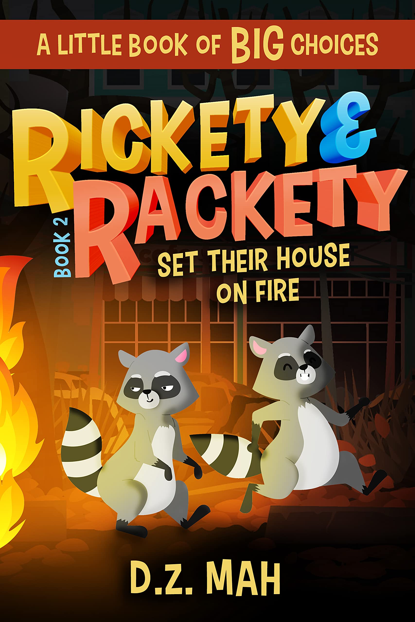 Rickety and Rackety Set Their House on Fire: A Little Book of BIG ...