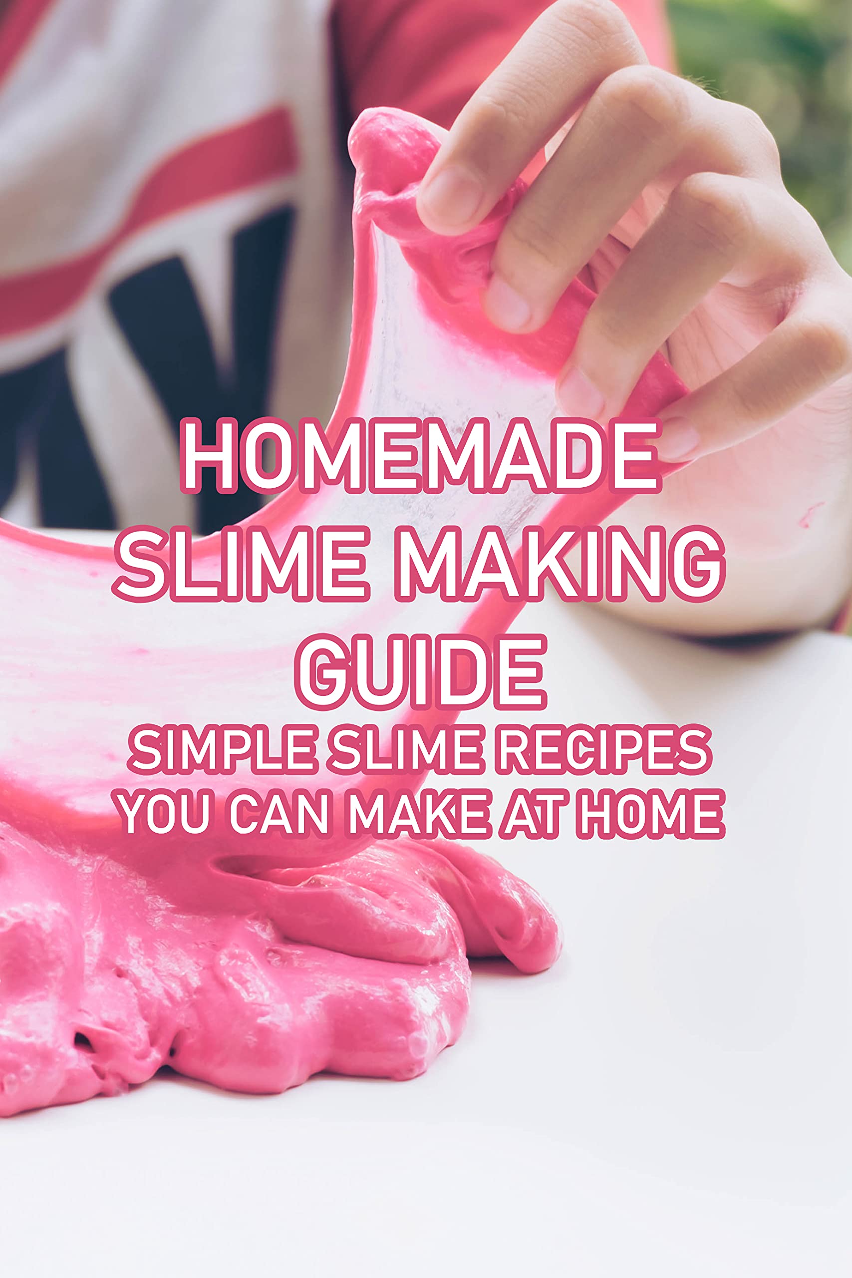 Homemade Slime Making Guide: Simple Slime Recipes You Can Make at Home ...