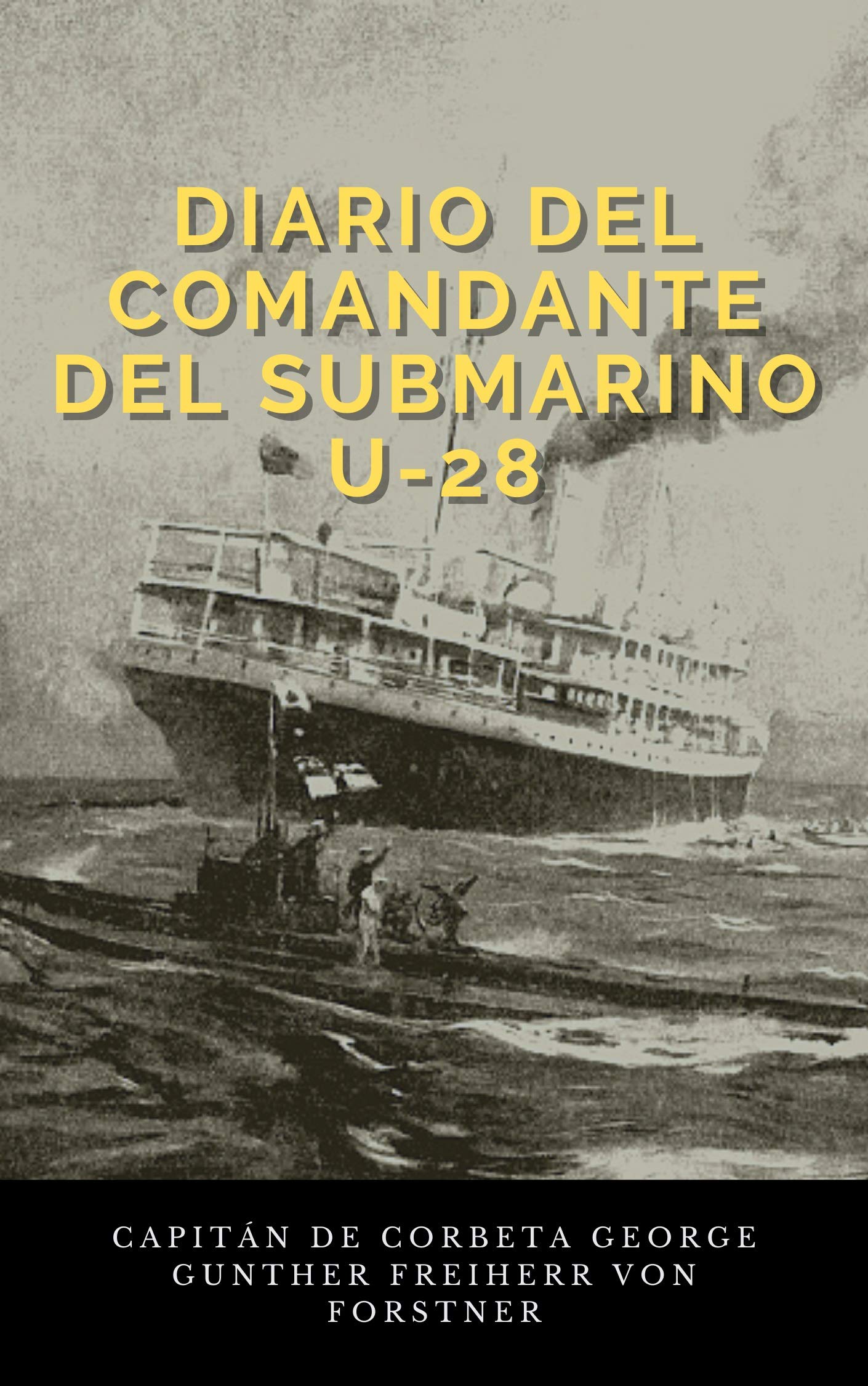 El diario del comandante del submarino U-28 by Gunther Freiherr Von ...