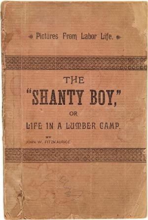 The Shanty Boy, or, Life in a Lumber Camp by John W. Fitzmaurice ...