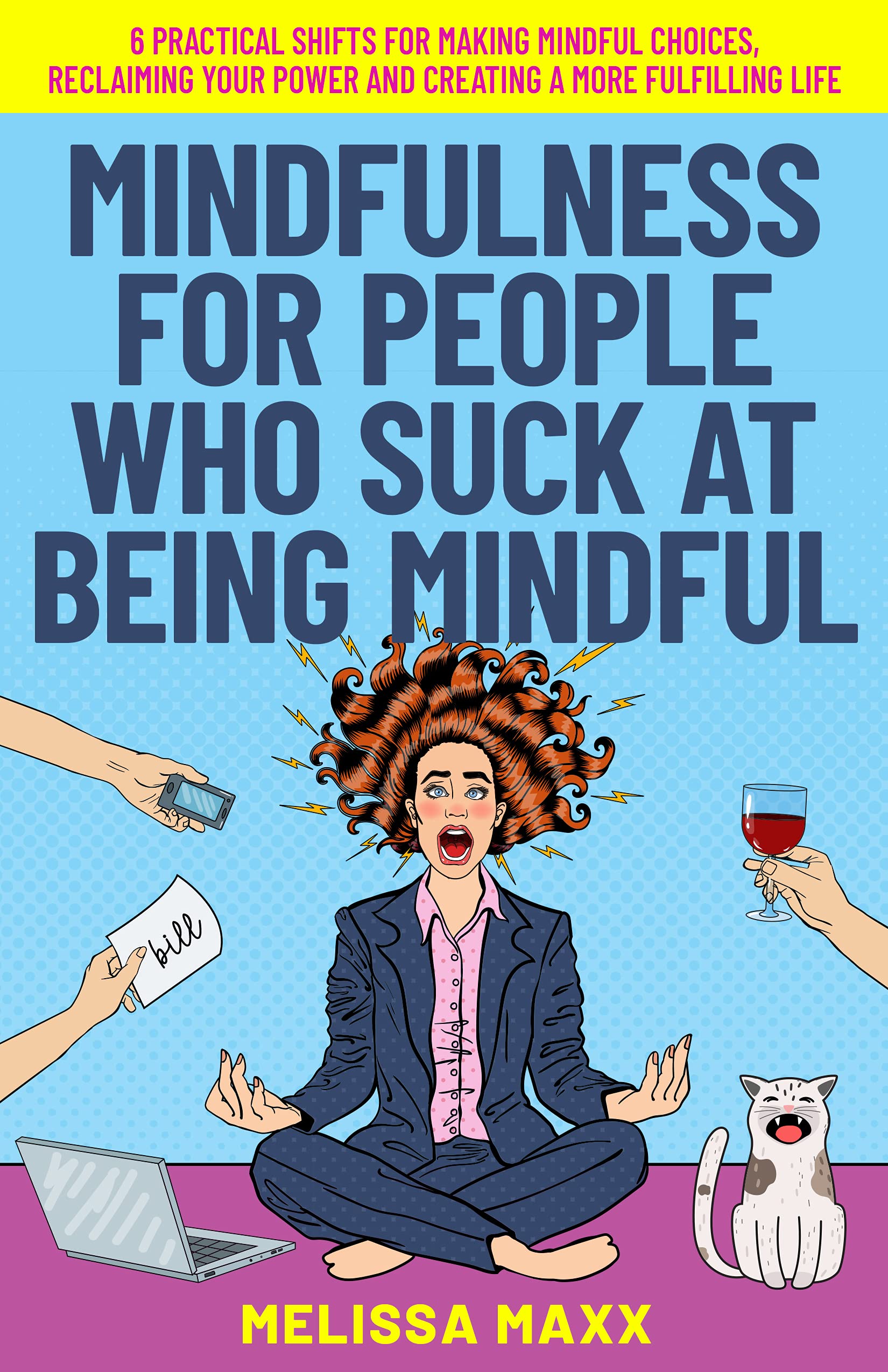 Mindfulness for People Who Suck at Being Mindful: 6 Practical Shifts ...