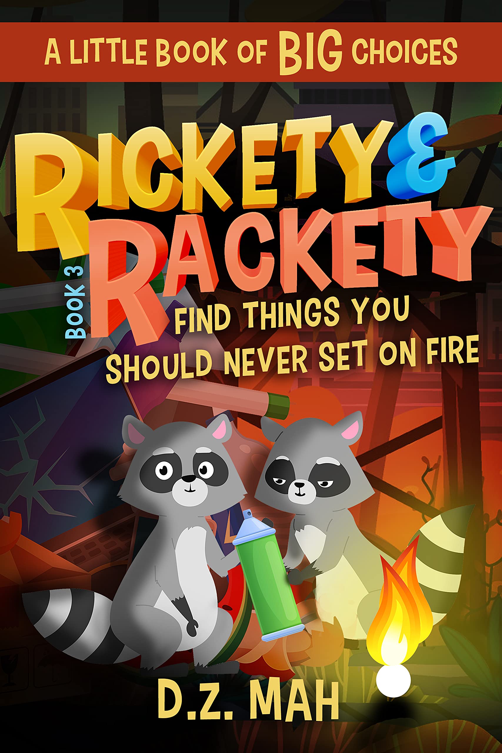 Rickety and Rackety Find Things You Should Never Set on Fire: A Little ...