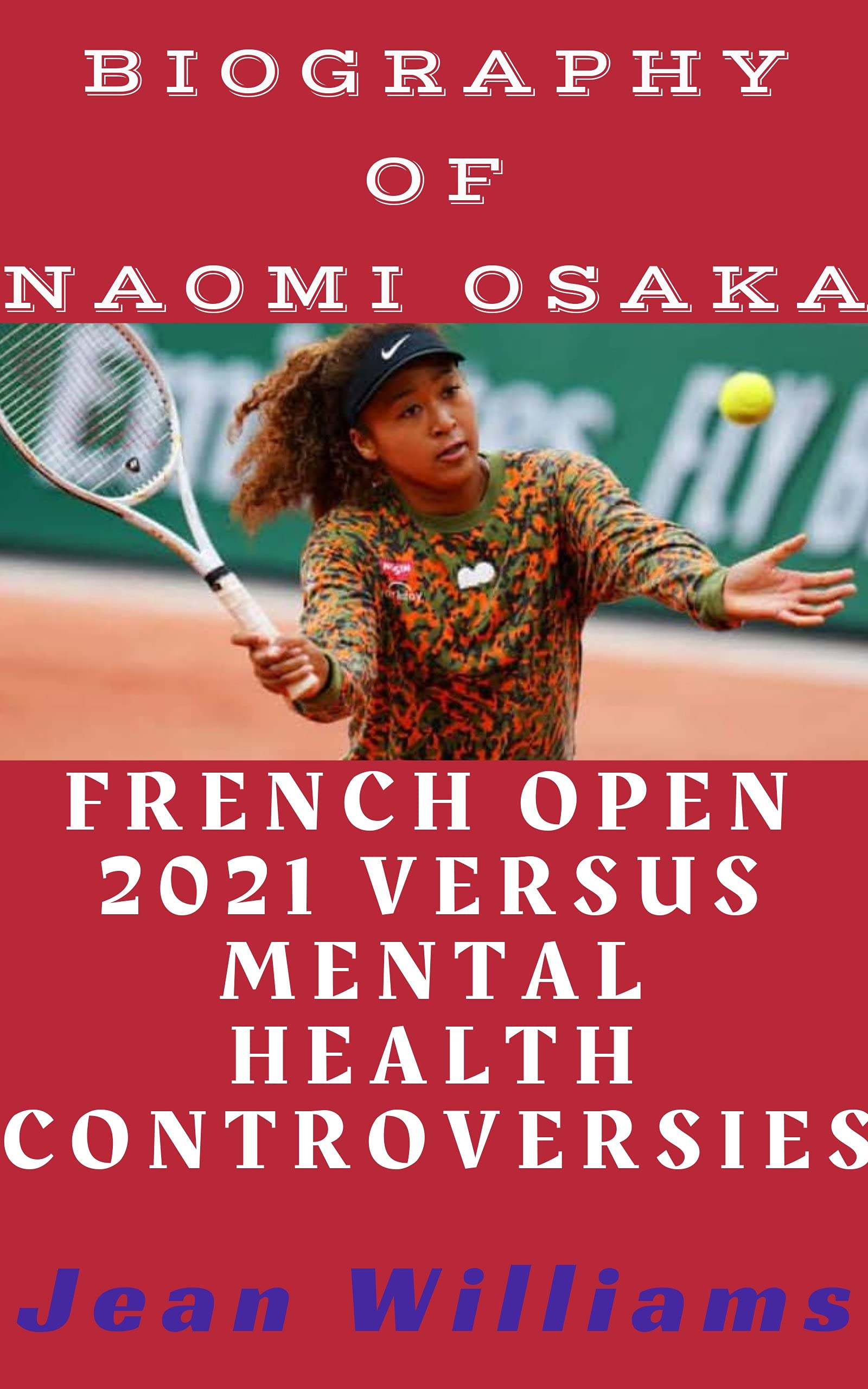BIOGRAPHY OF NAOMI OSAKA: FRENCH OPEN 2021 VERSUS MENTAL HEALTH ...