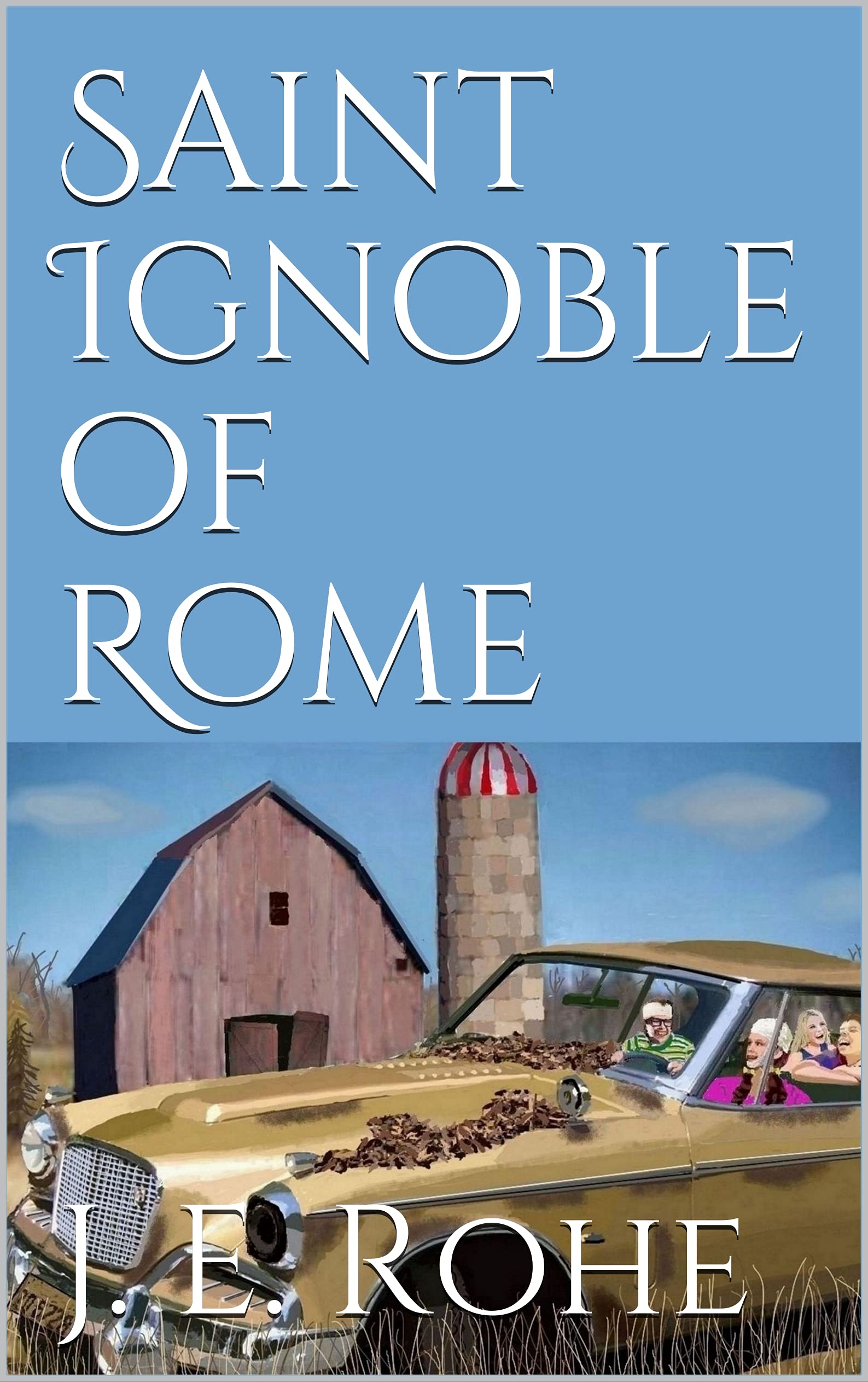 Saint Ignoble of Rome (Saint Ignoble #1) by J.E. Rohe | Goodreads