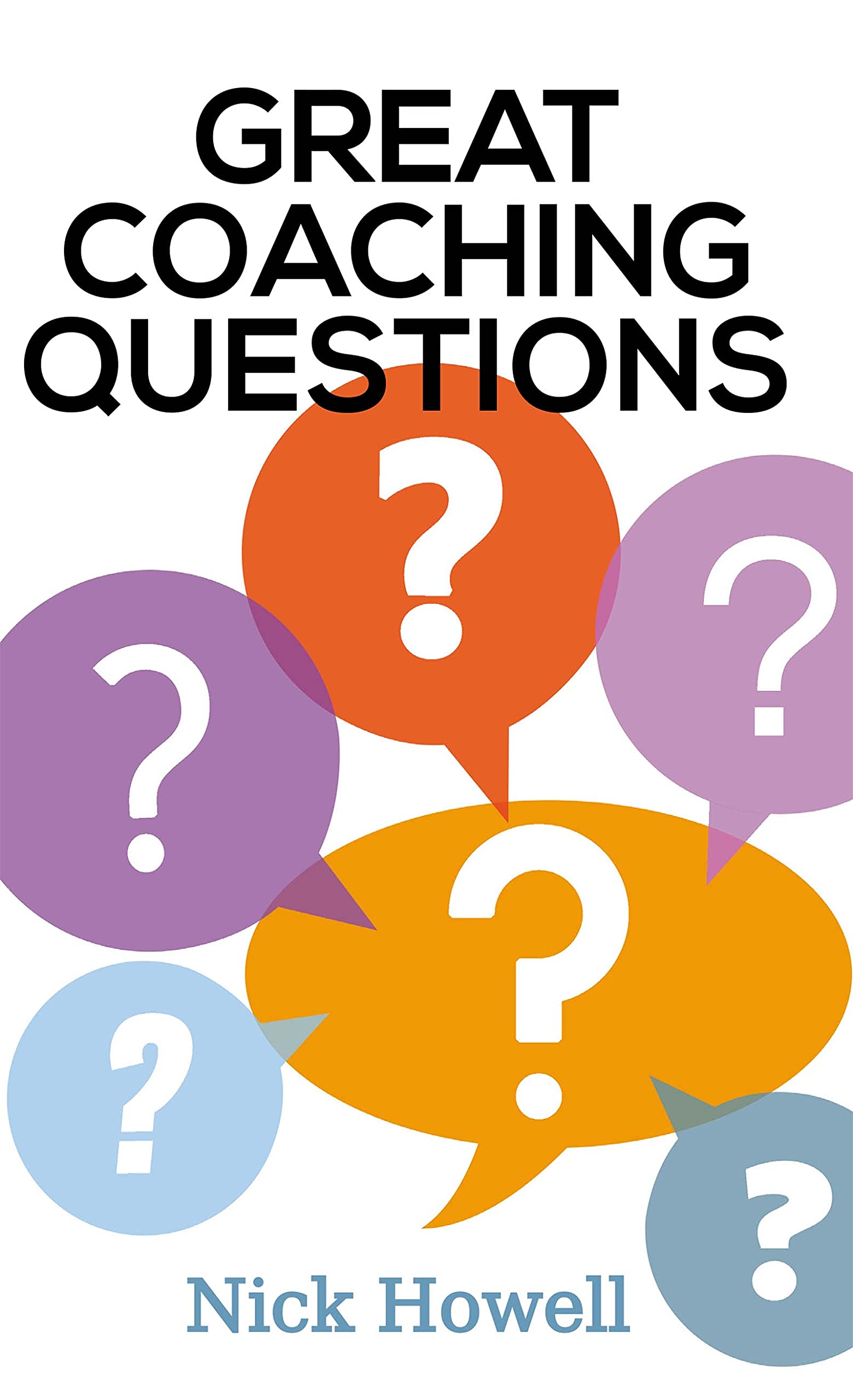 Great Coaching Questions by Nick Howell | Goodreads