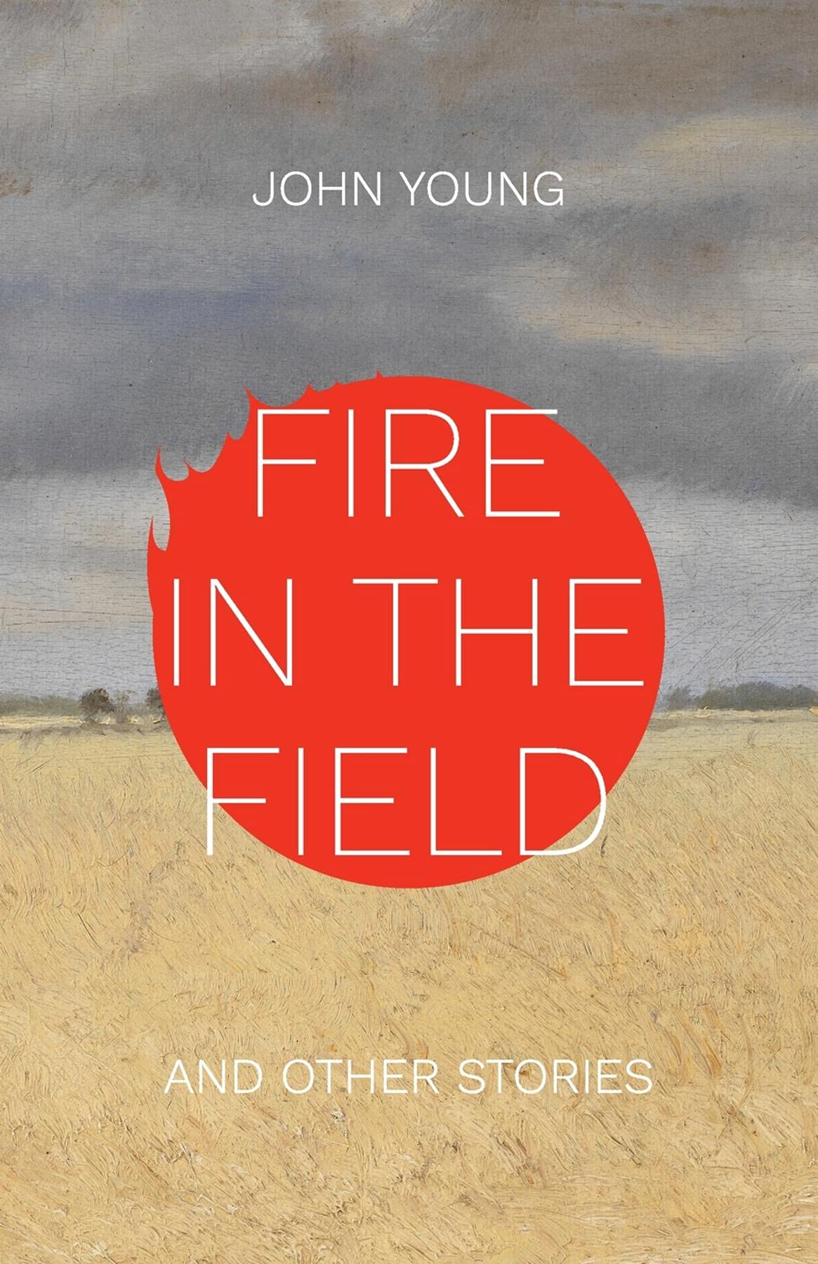 Fire in the Field and Other Stories by John Young | Goodreads