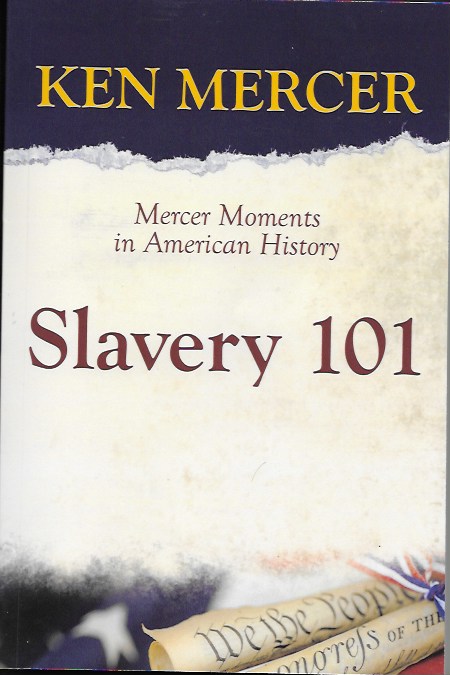 Slavery 101: Mercer Moments In American History by Ken Mercer | Goodreads