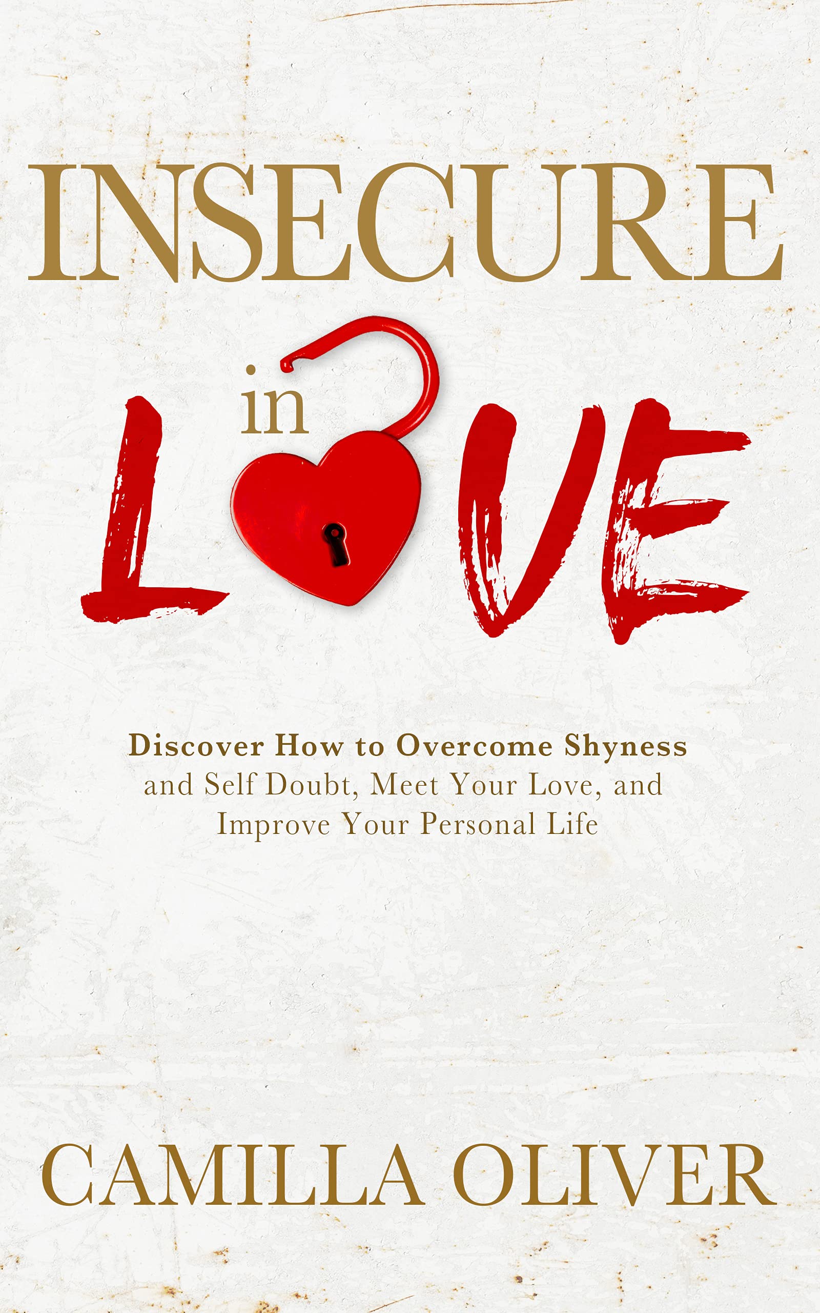 Insecure in Love: Discover How to Overcome Shyness and Self-doubt, Meet ...