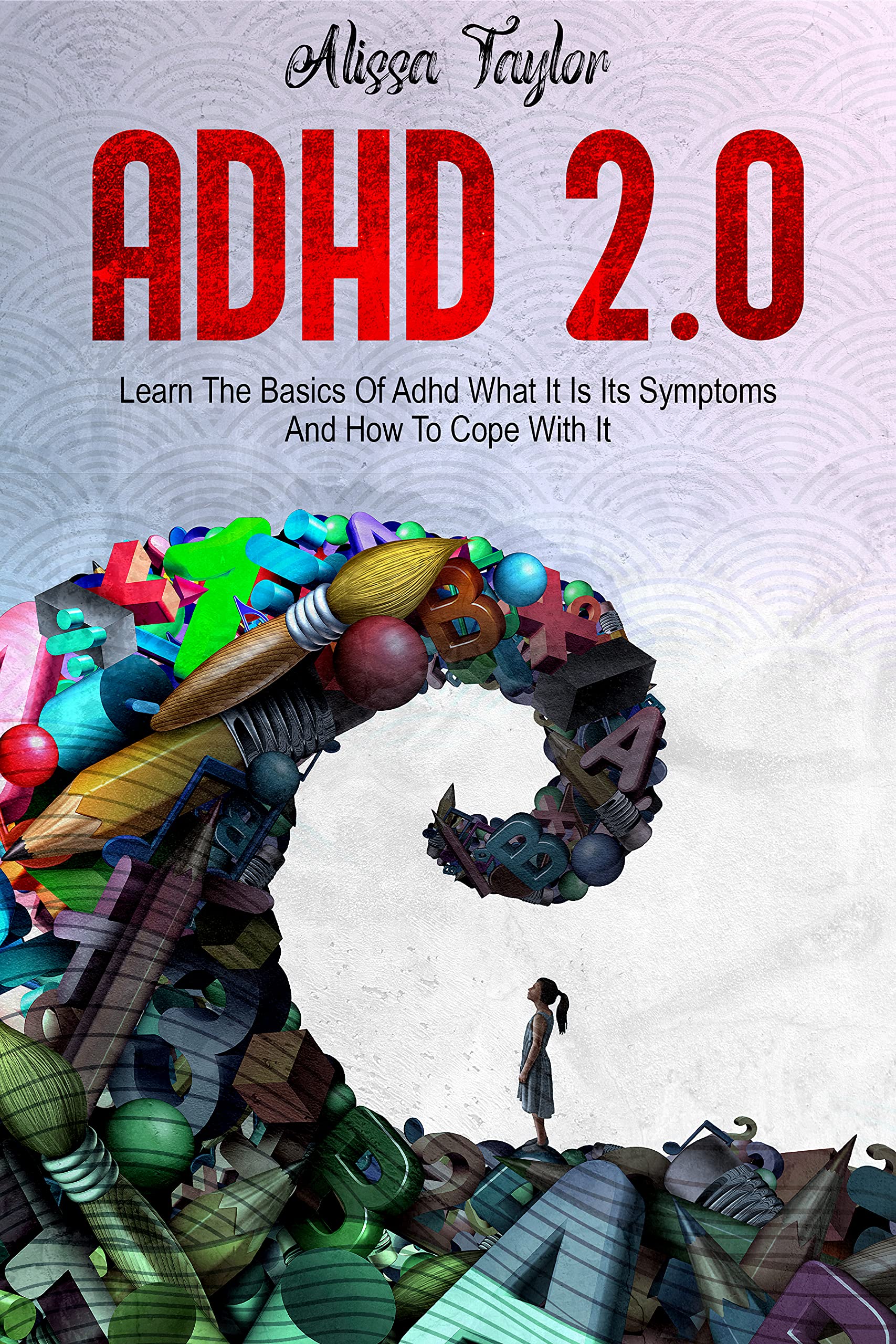ADHD 2.0: Learn the Basics Of Adhd, What It Is Its, Symptoms And How To ...