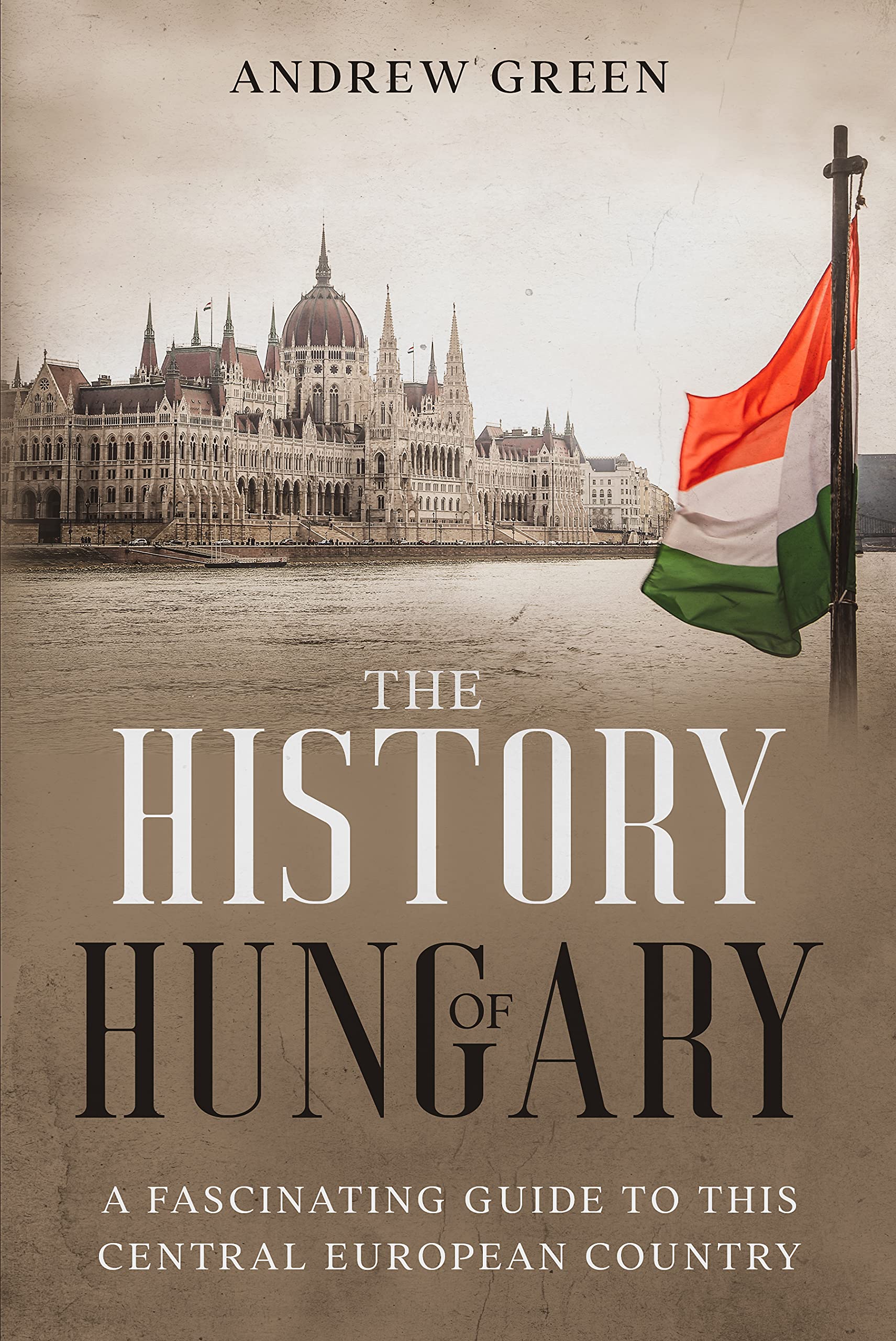 The History of Hungary: A Fascinating Guide to this Central European ...