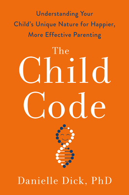 The Child Code: Understanding Your Child's Unique Nature for Happier ...