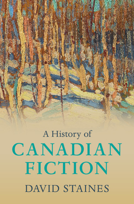 A History of Canadian Fiction by David Staines | Goodreads