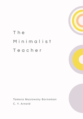 The Minimalist Teacher by Tamera Musiowsky-Borneman | Goodreads