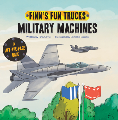 Military Machines: A Lift-the-Page Truck Book by Finn Coyle | Goodreads