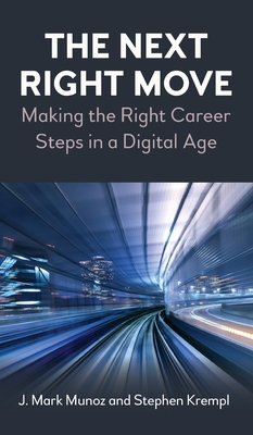 The Next Right Move: Making the Right Career Steps in a Digital Age by ...