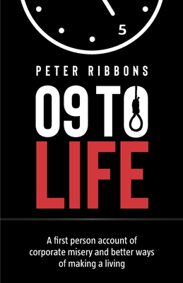 Nine to life: A first person account of corporate misery and better ...