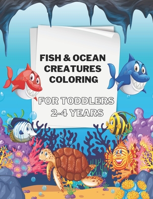 fish & Ocean Creatures coloring for toddlers 2-4 years: My First Ocean ...
