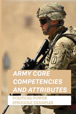 Army Core Competencies And Attributes: Political Power Struggle ...