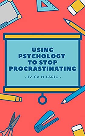 Using Psychology To Stop Procrastinating: A psychological examination ...