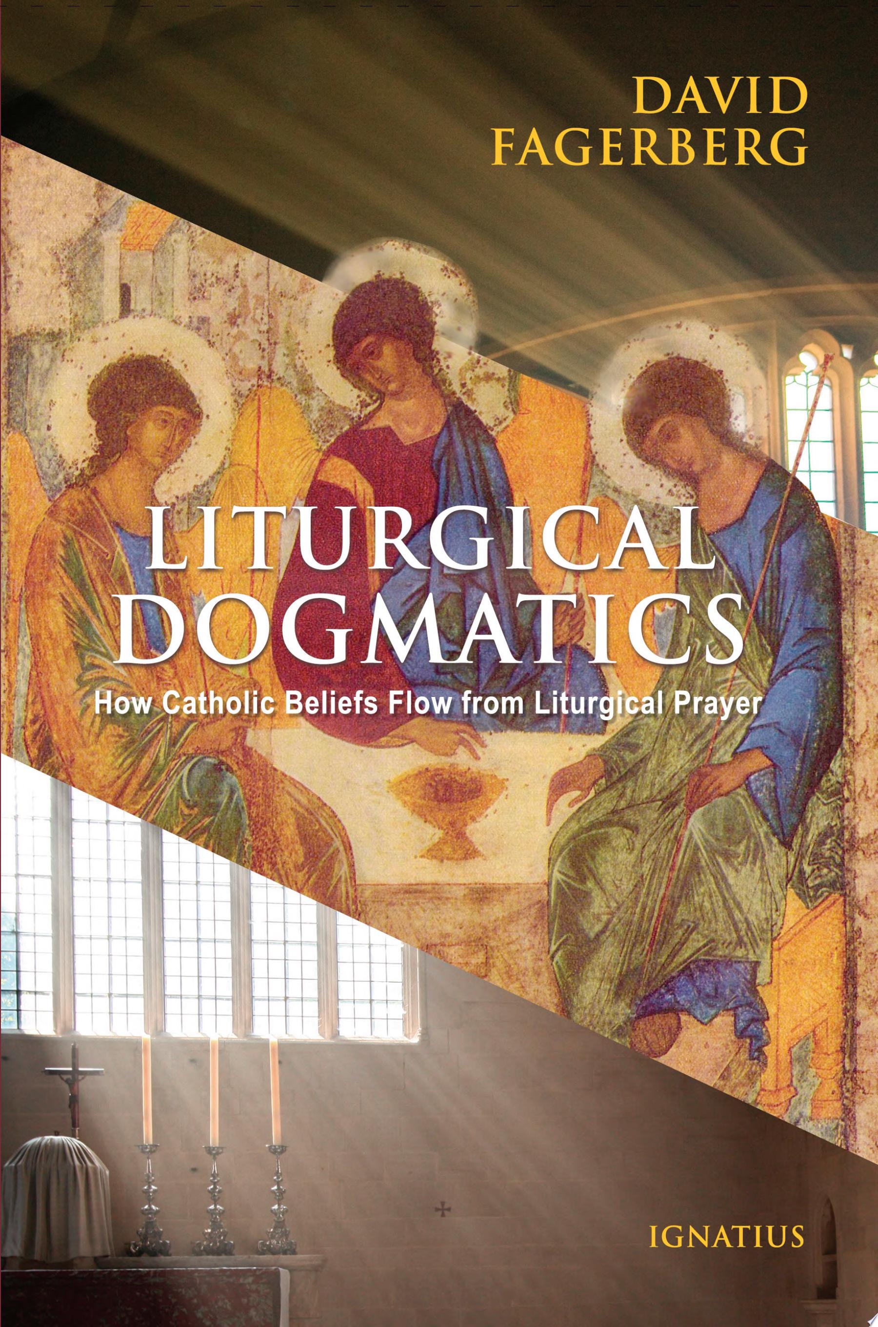 Liturgical Dogmatics: How Catholic Beliefs Flow from Liturgical Prayer ...