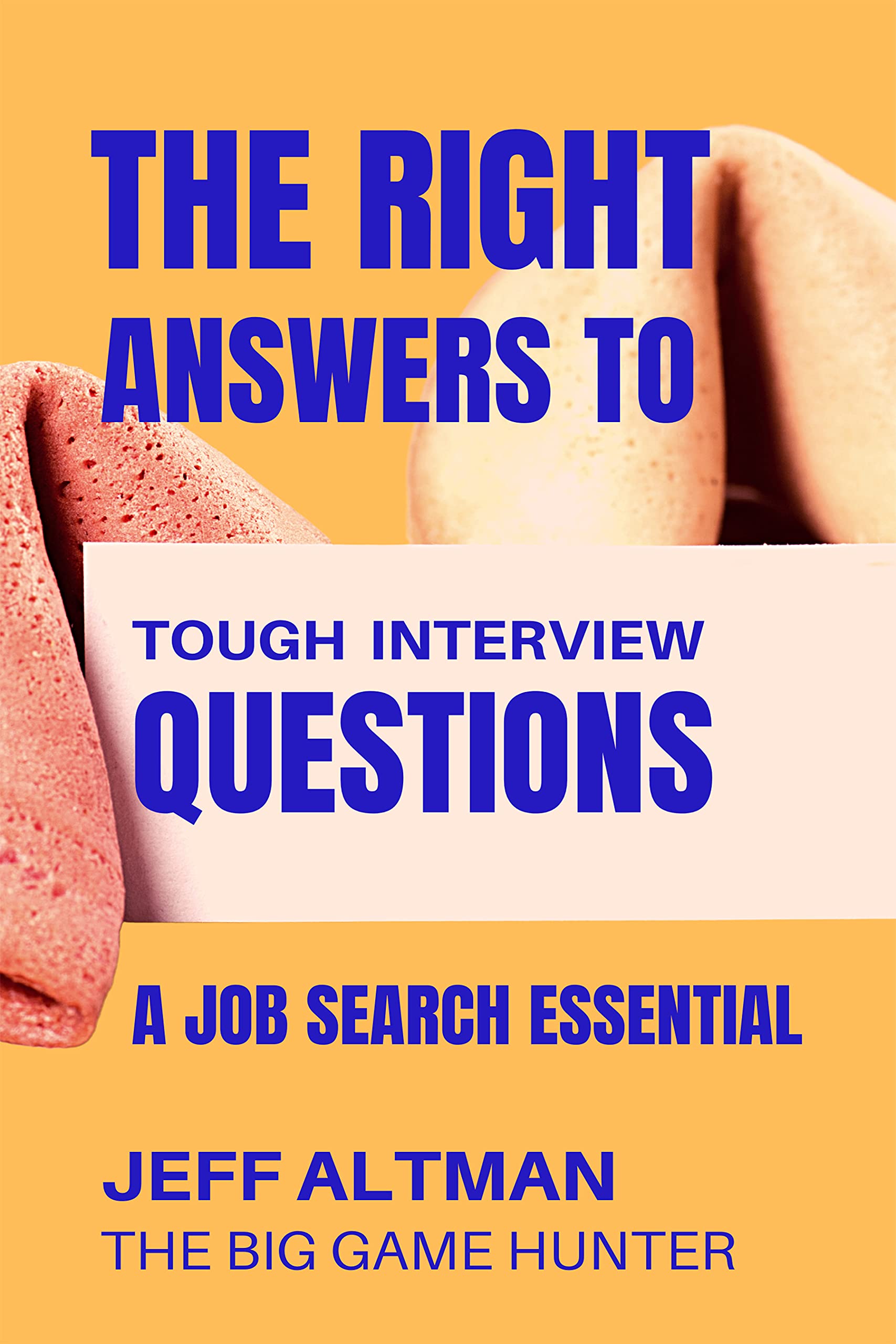 The Right Answers to Tough Interview Questions by Jeff Altman | Goodreads