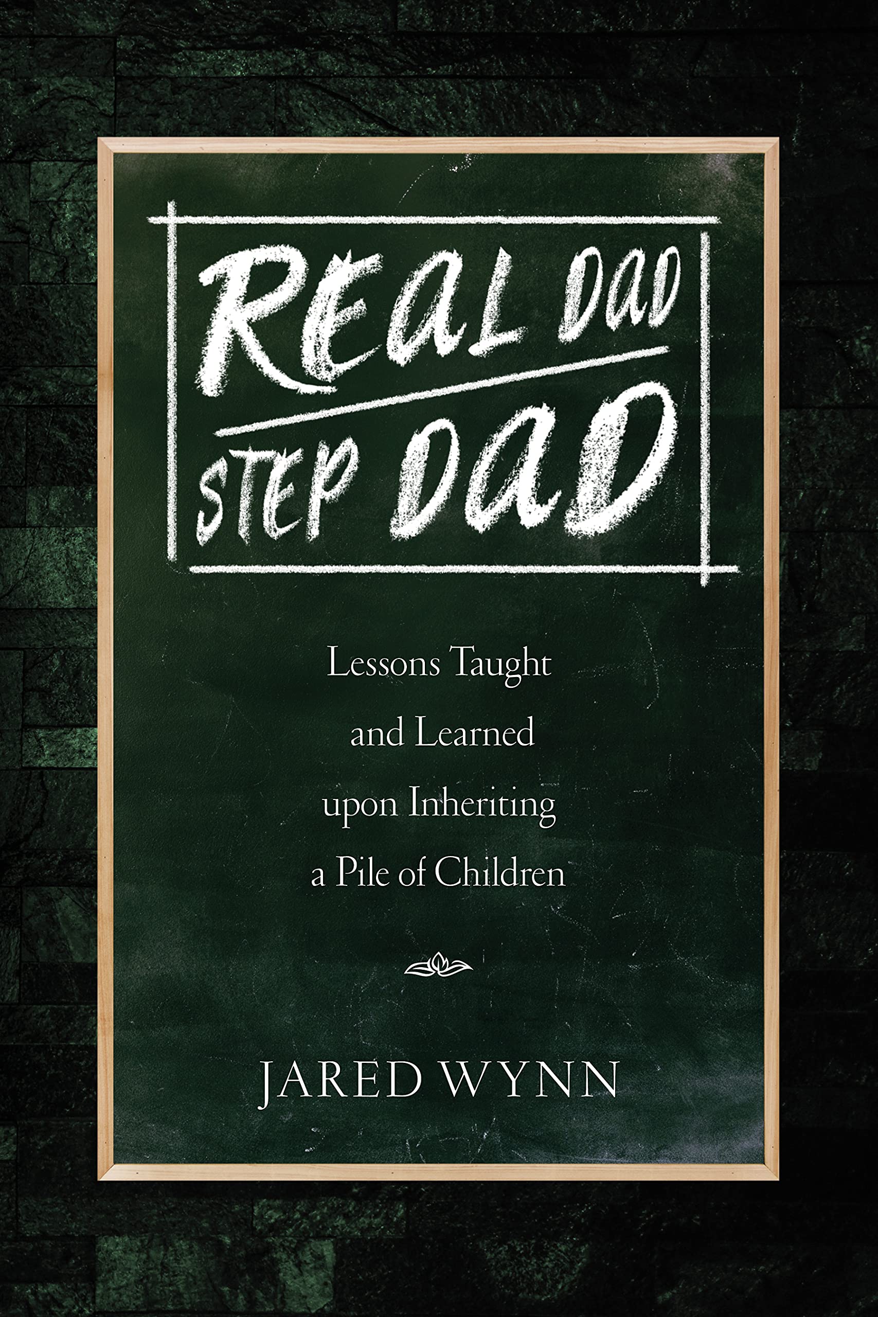 Real Dad/Step Dad: Lessons Taught and Learned upon Inheriting a Pile of ...