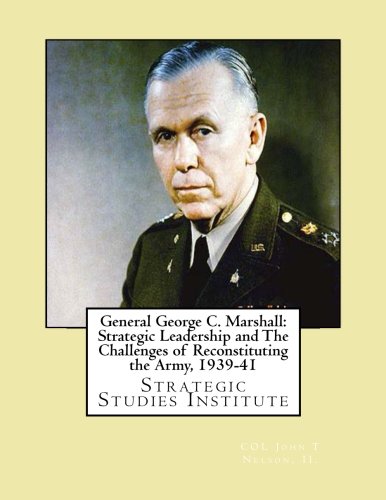 General George C. Marshall: Strategic Leadership and The Challenges of ...