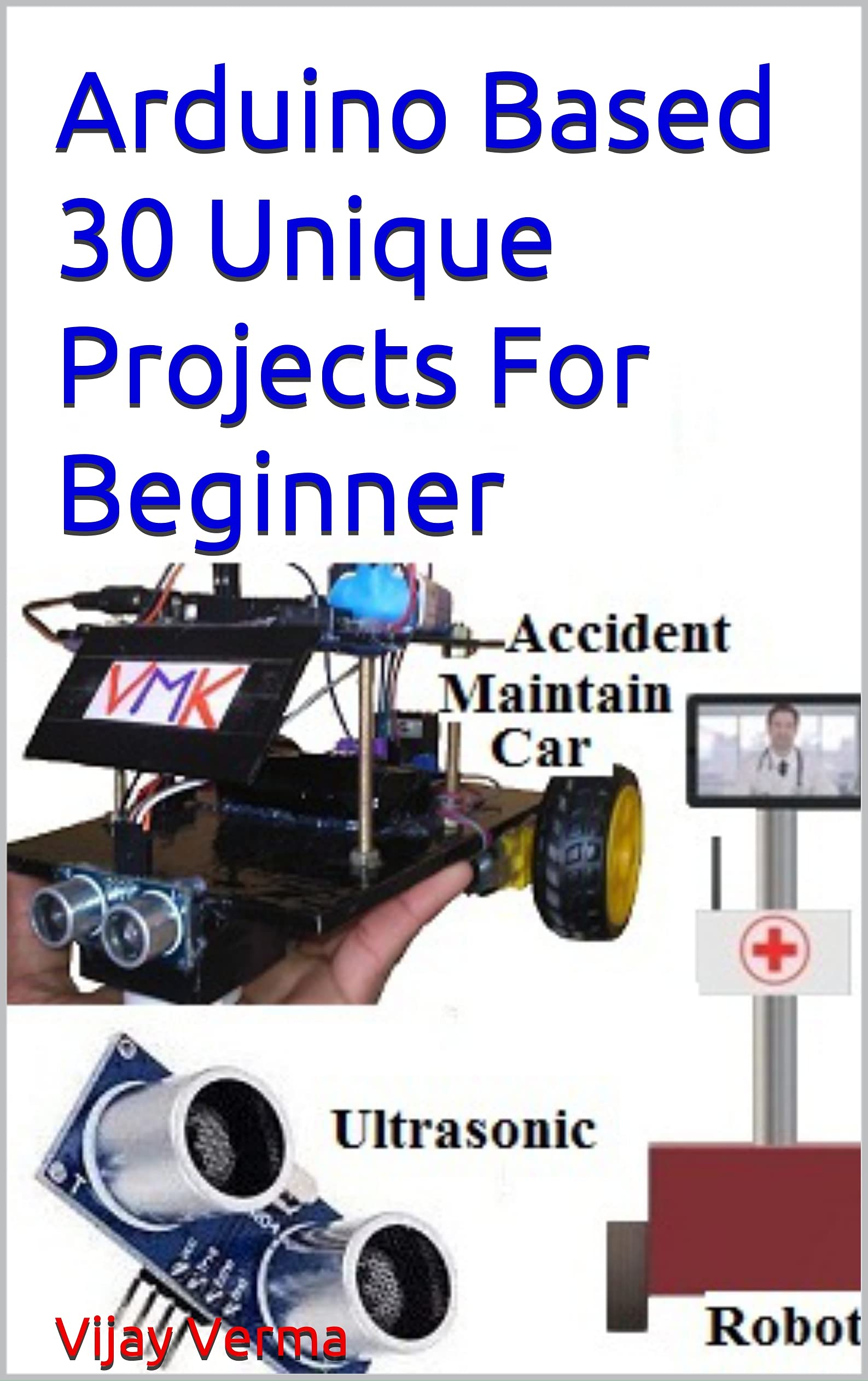 Arduino Based 30 Unique Projects For Beginner Basic 30 Arduino Projects By Vijay Verma Goodreads