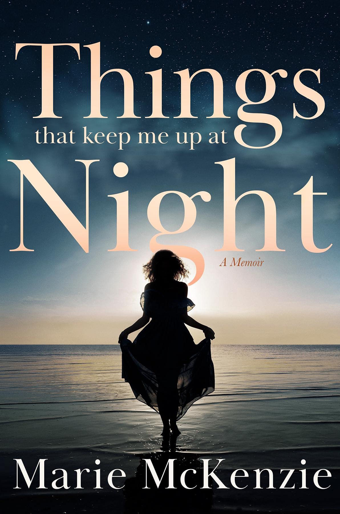 Things That Keep Me Up at Night by Marie McKenzie | Goodreads