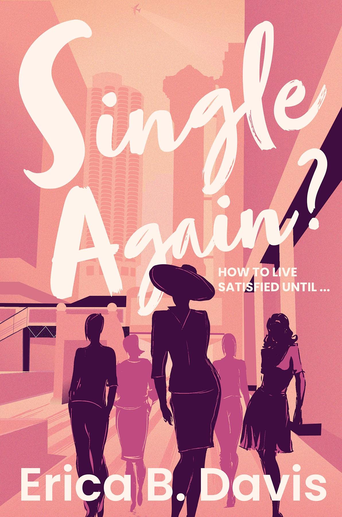 Single Again? How to Live Satisfied Until ... by Erica B. Davis | Goodreads