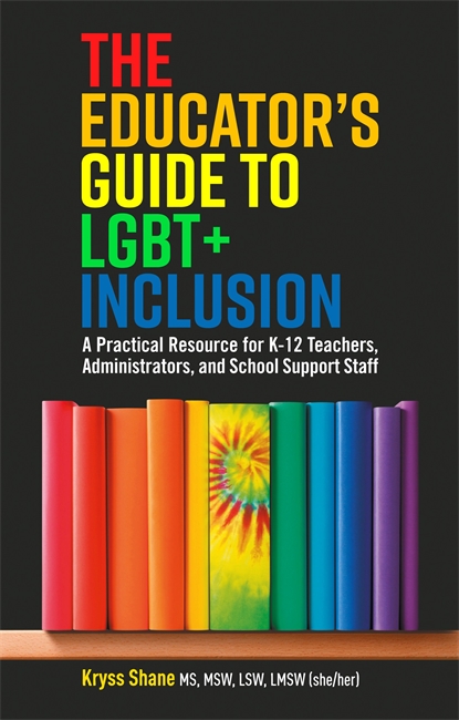 The Educator's Guide to Lgbt+ Inclusion by Kryss Shane | Goodreads