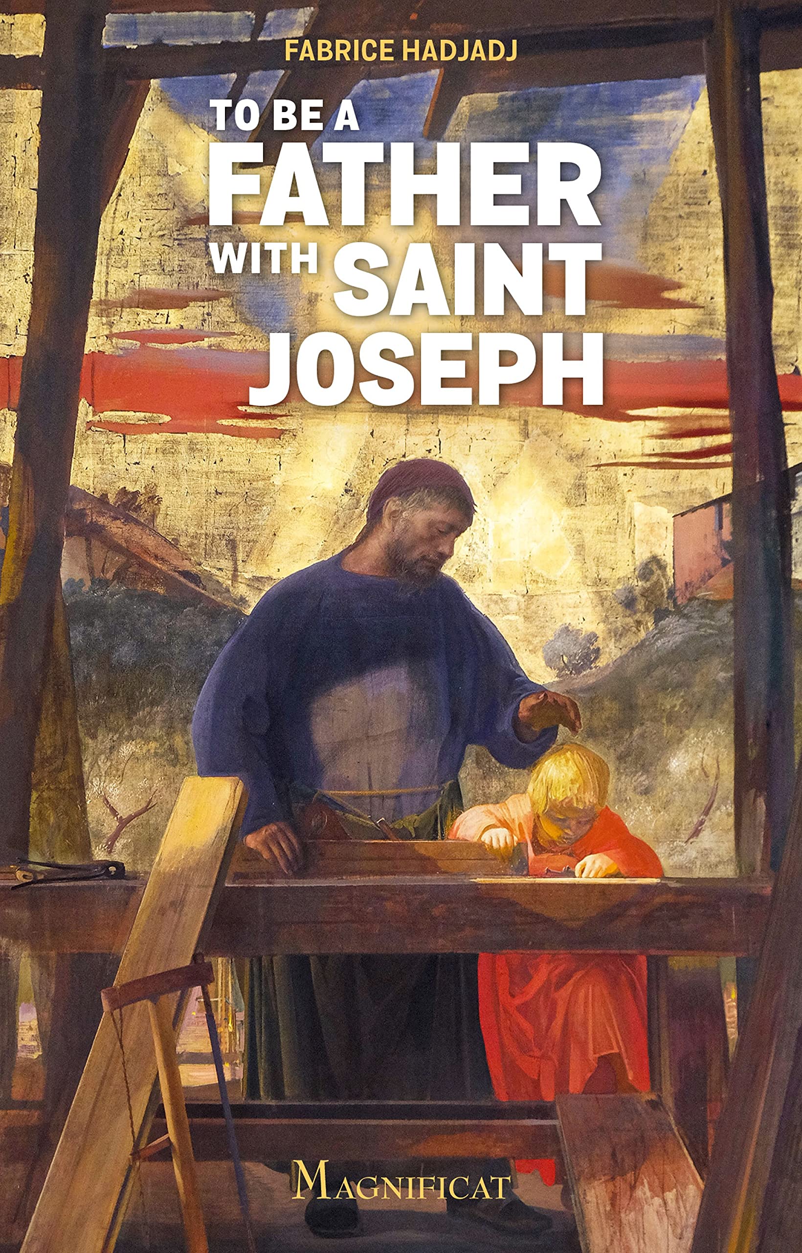 To be a Father with Saint Joseph by Fabrice Hadjadj | Goodreads