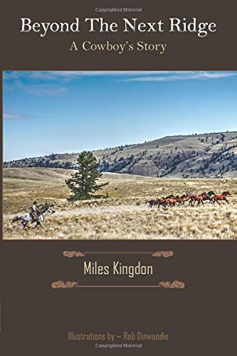 Beyond the Next Ridge: A Cowboy's Story by Miles Kingdon | Goodreads