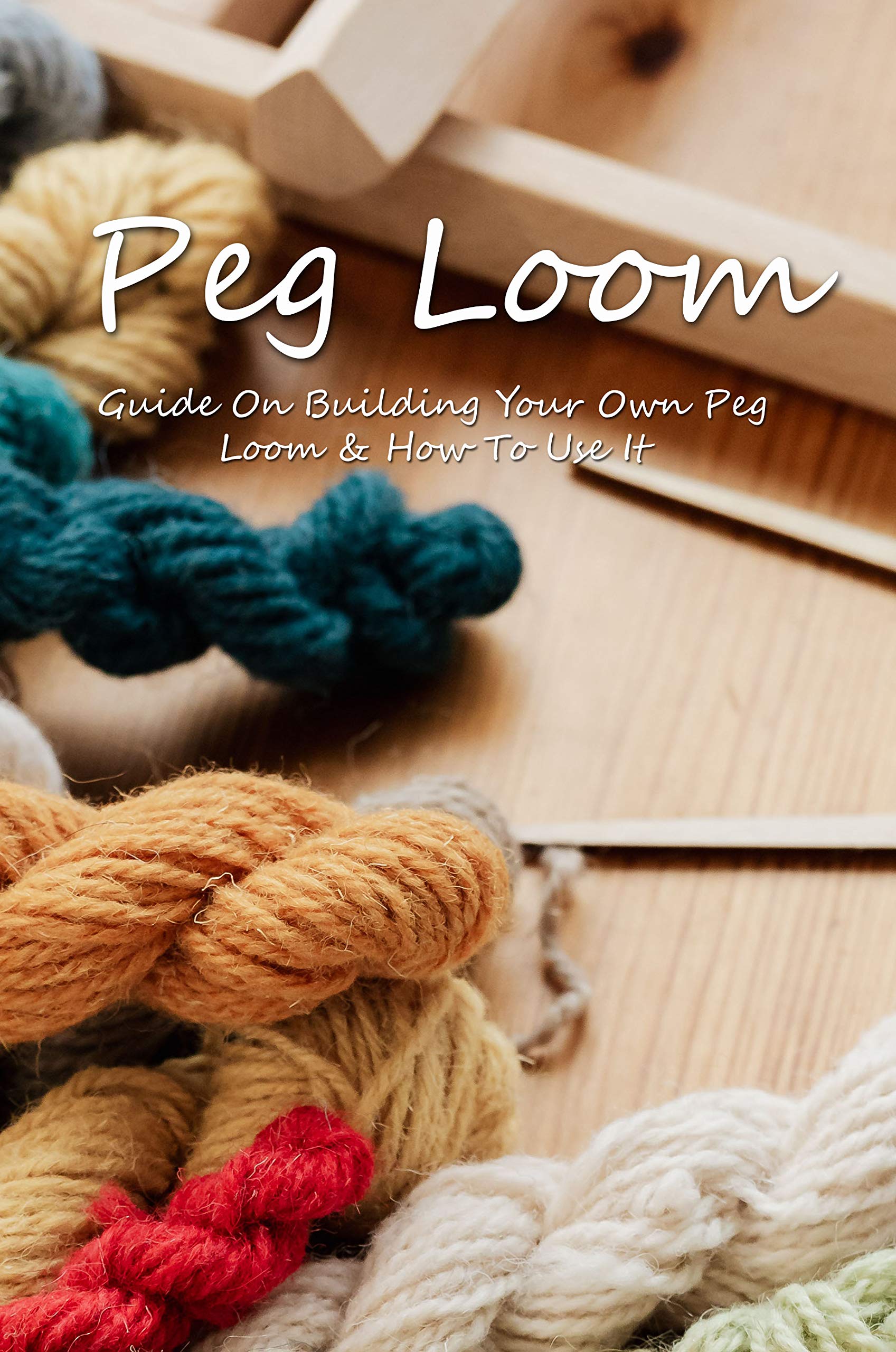 Peg Loom: Guide On Building Your Own Peg Loom & How To Use It: How To ...