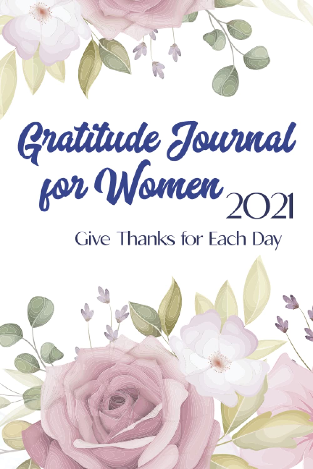 Gratitude Journal for Women 2021: Give Thanks for Each Day by Anita ...