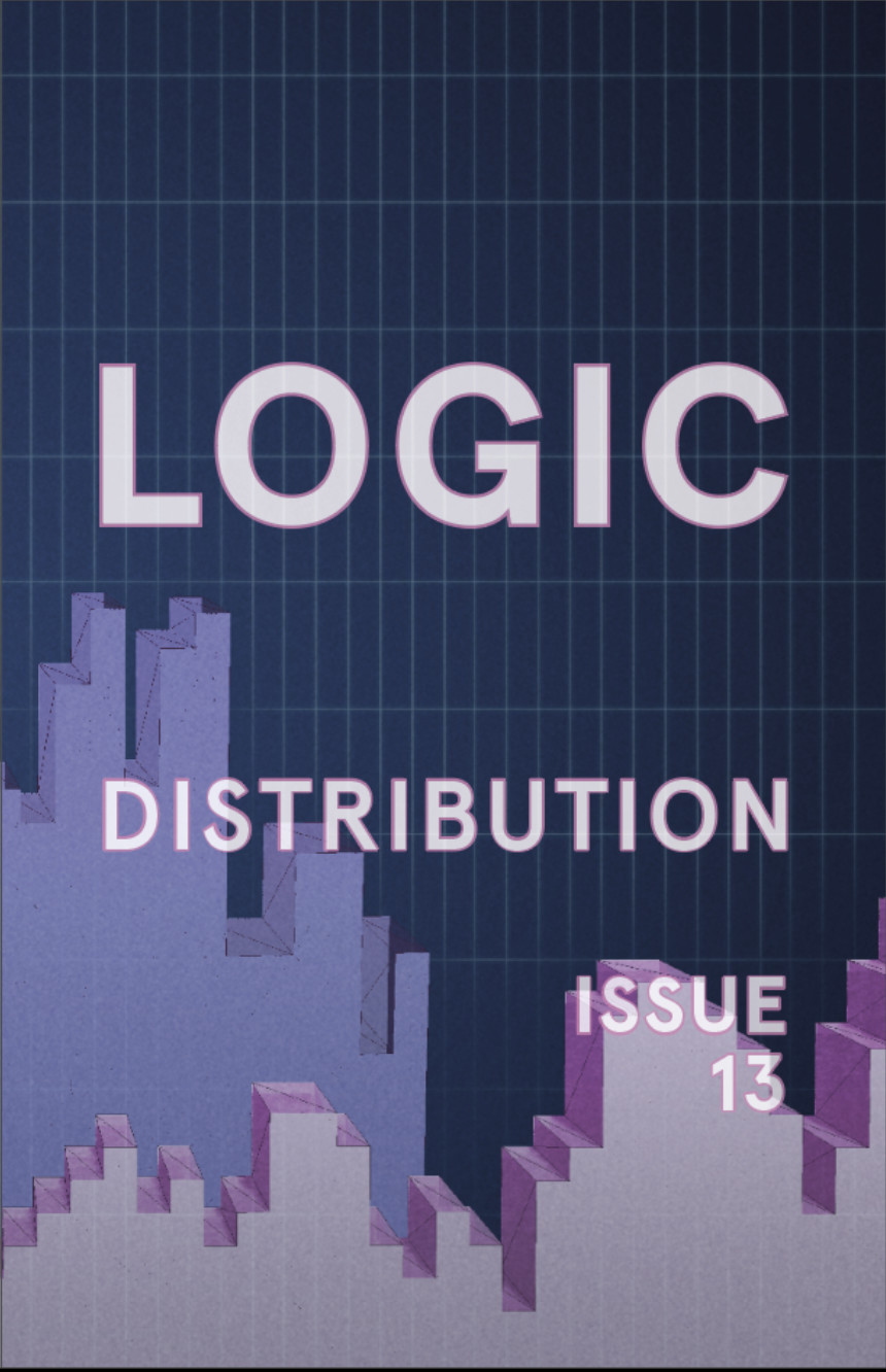 Logic Magazine, Issue 13: Distribution by Ben Tarnoff | Goodreads