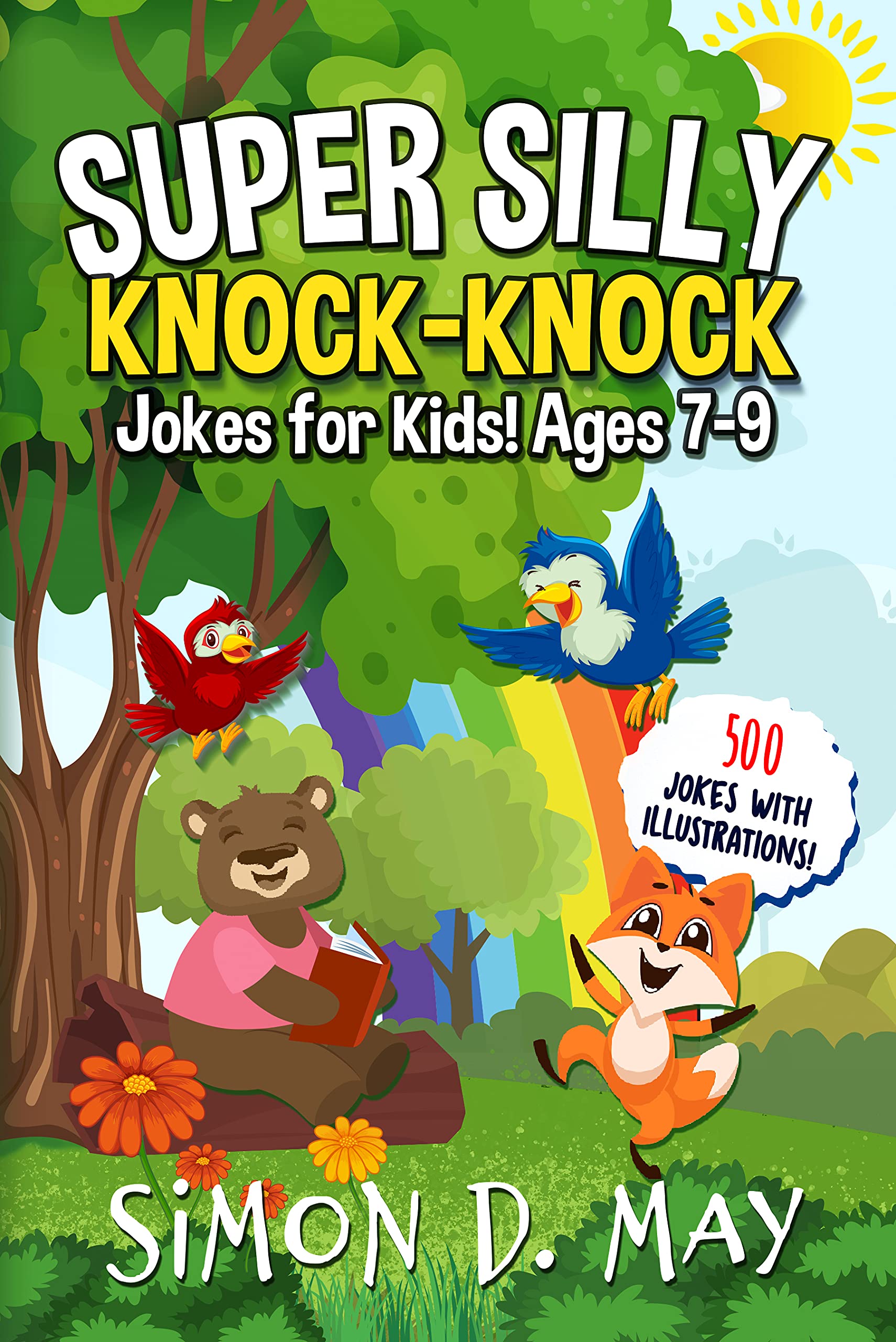 Super Silly Knock-Knock Jokes for Kids! Ages 7-9: 500 Puns With ...