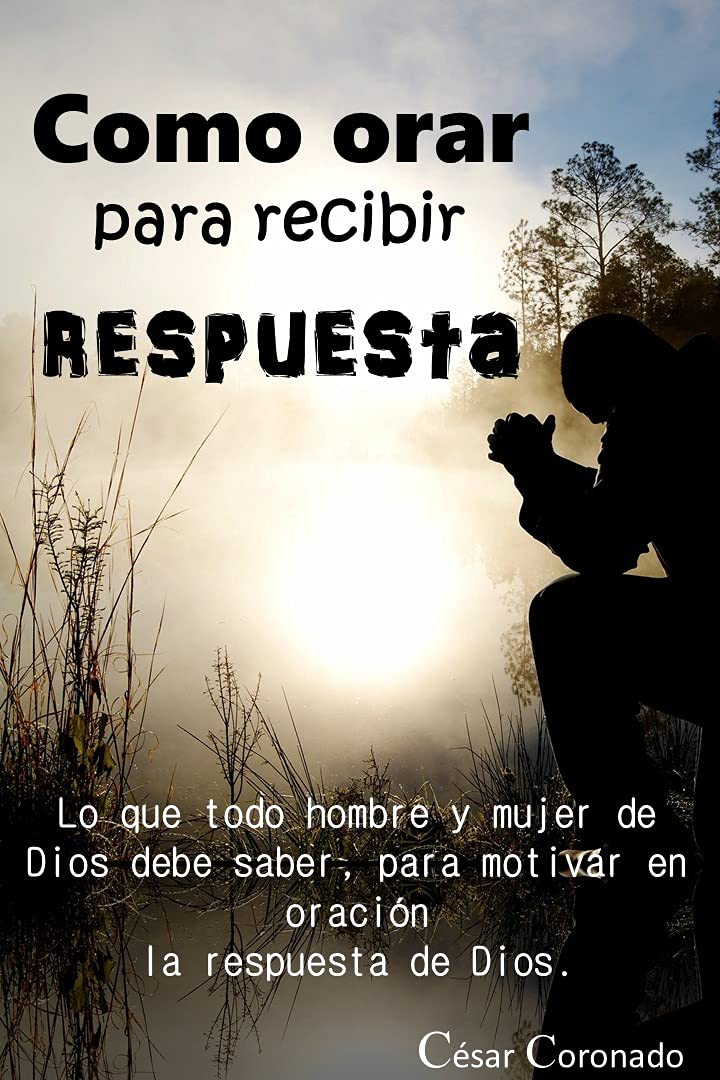 ¿Como orar a Dios? : Que tus oraciones lleguen al trono y al corazón de ...
