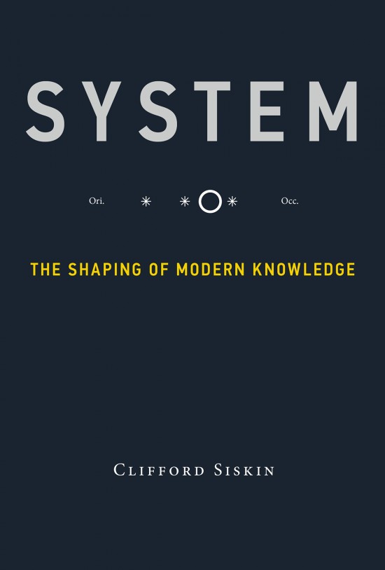 System: The Shaping of Modern Knowledge by Clifford Siskin | Goodreads