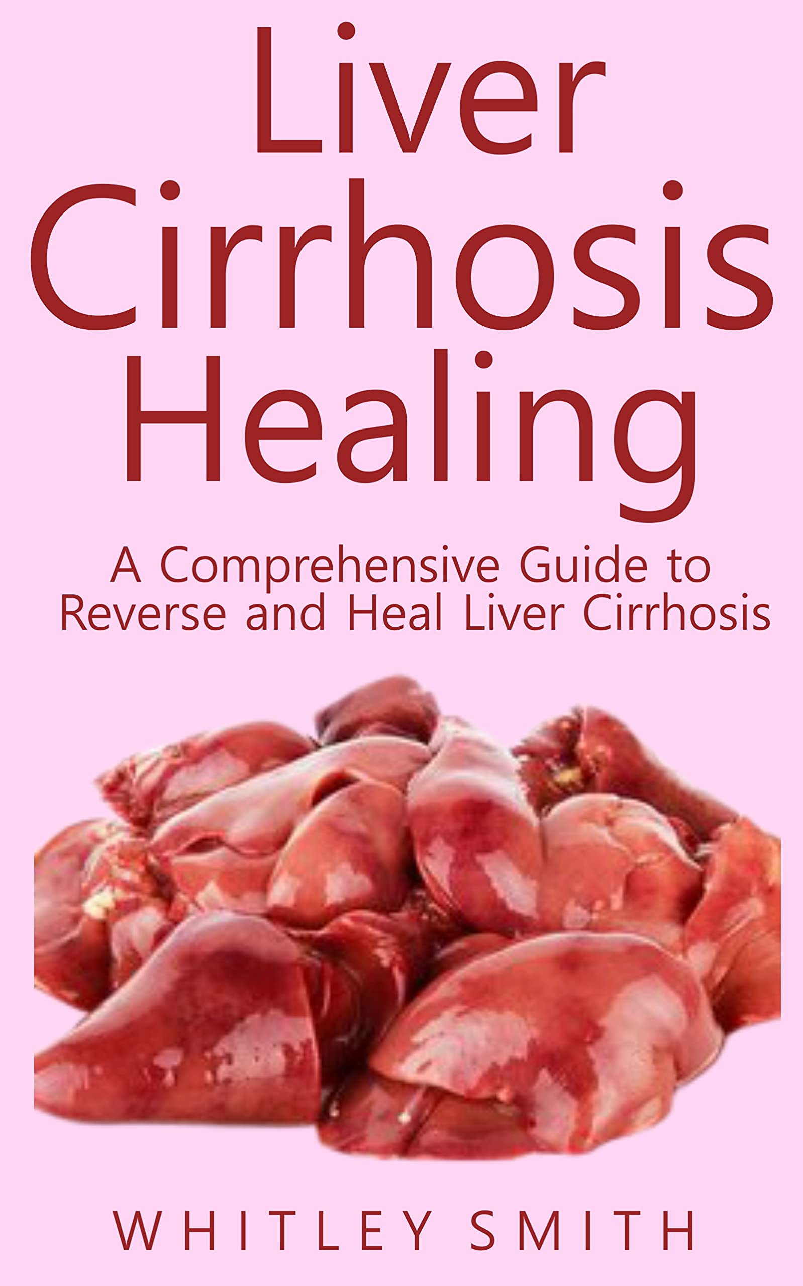 Liver Cirrhosis Healing: A Comprehensive Guide to Reverse and Heal ...