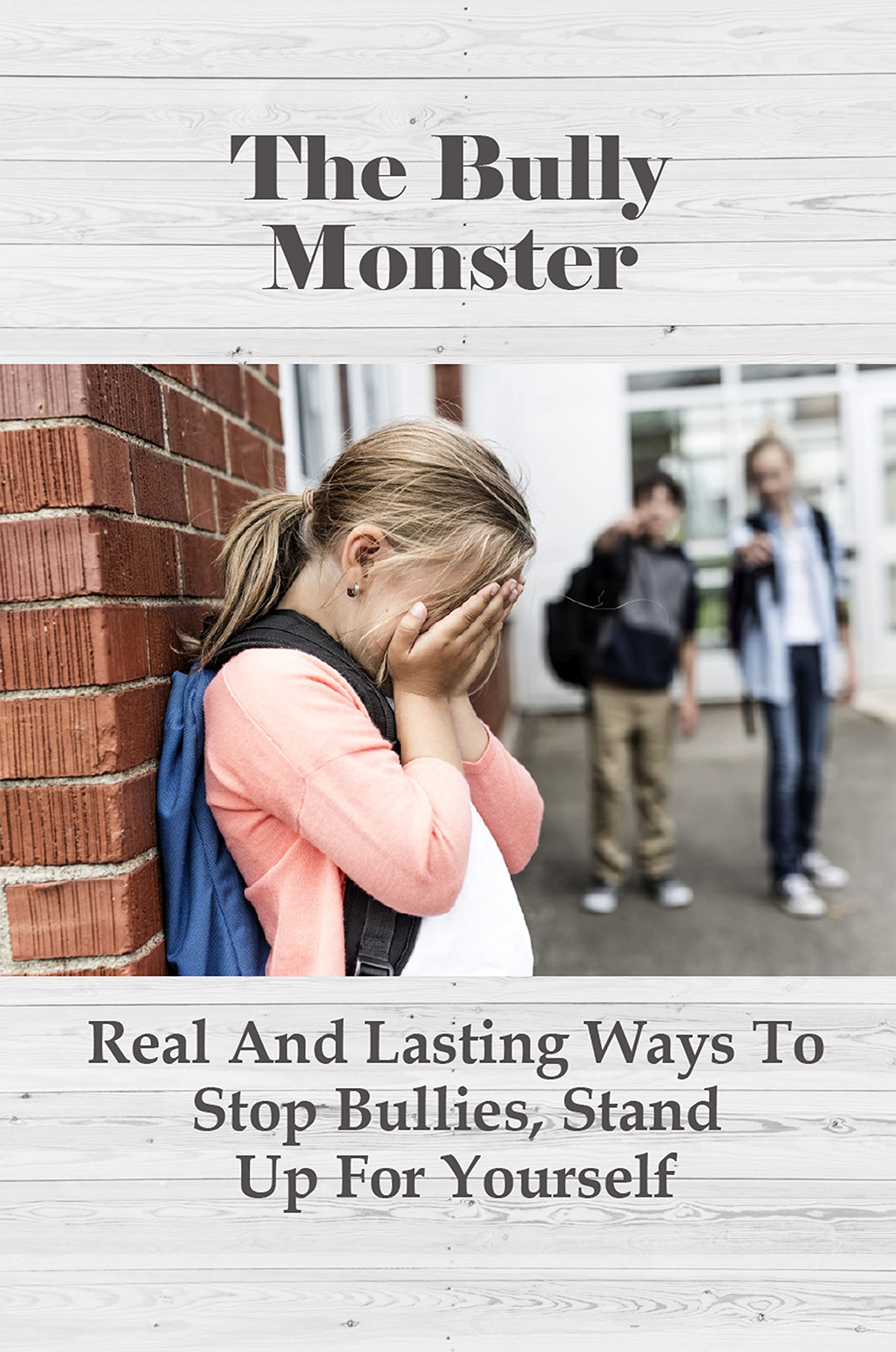 The Bully Monster: Real And Lasting Ways To Stop Bullies, Stand Up For ...