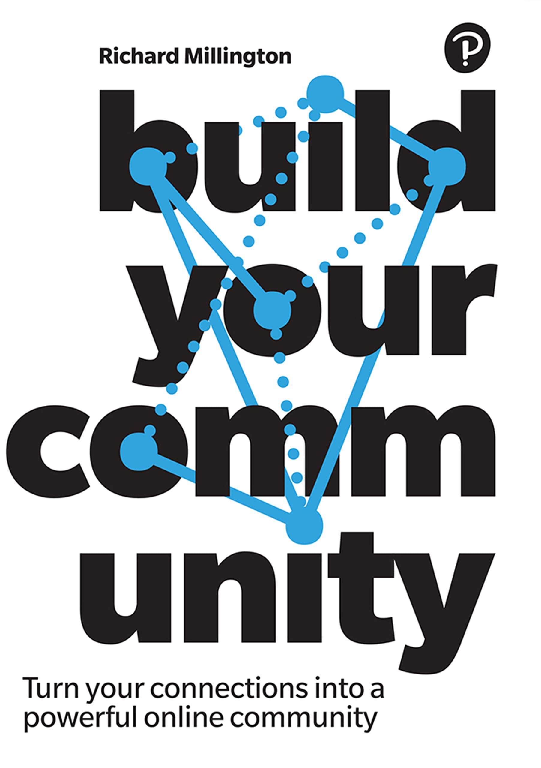Build Your Community: Turn your connections into a powerful online ...