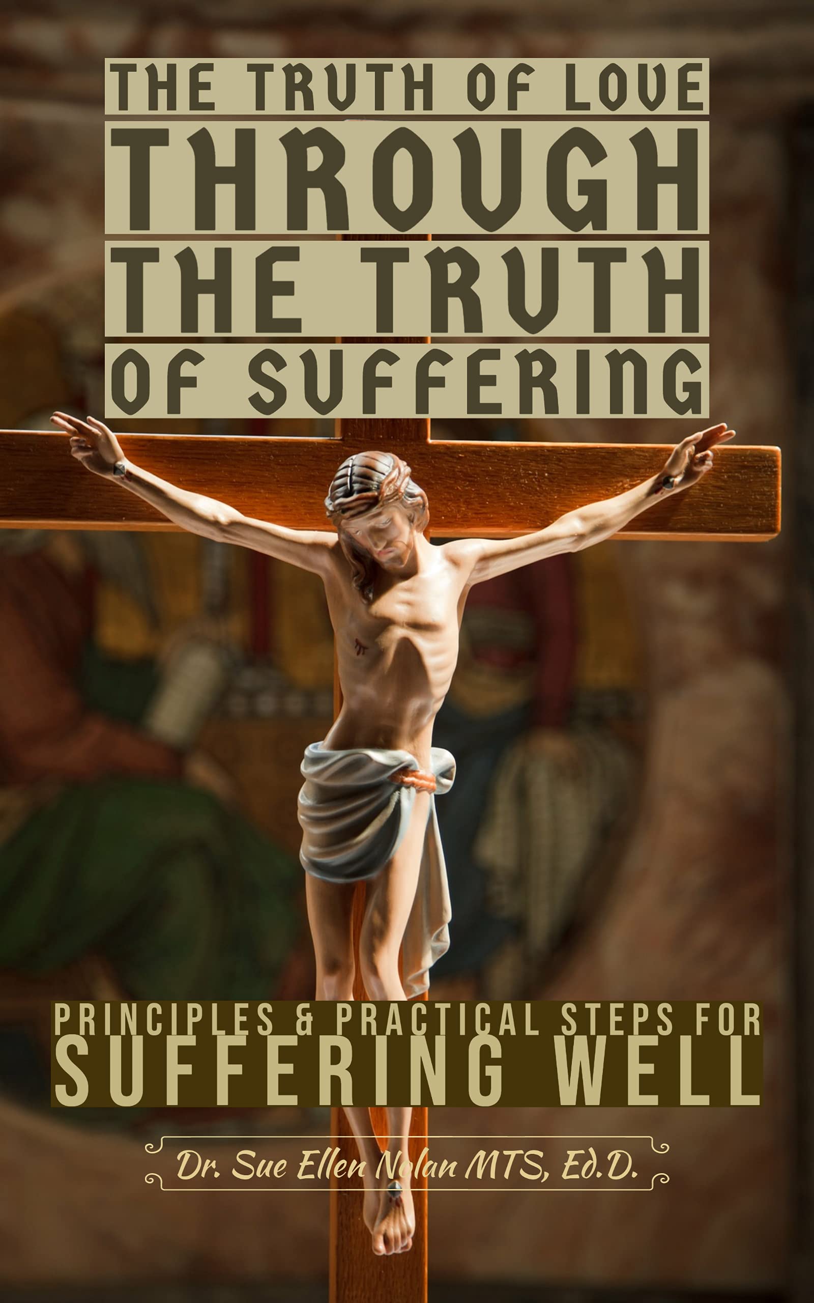 The Truth of Love Through the Truth of Suffering: Principles and ...
