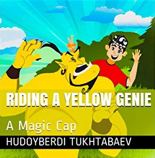 RIDING A YELLOW GENIE: A Magic Cap by Xudoyberdi To’xtaboyev | Goodreads
