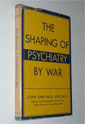 The Shaping of Psychiatry By War by John Rawlings Rees | Goodreads