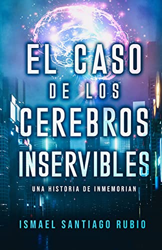 El caso de los cerebros inservibles: Una historia de Inmemorian by ...