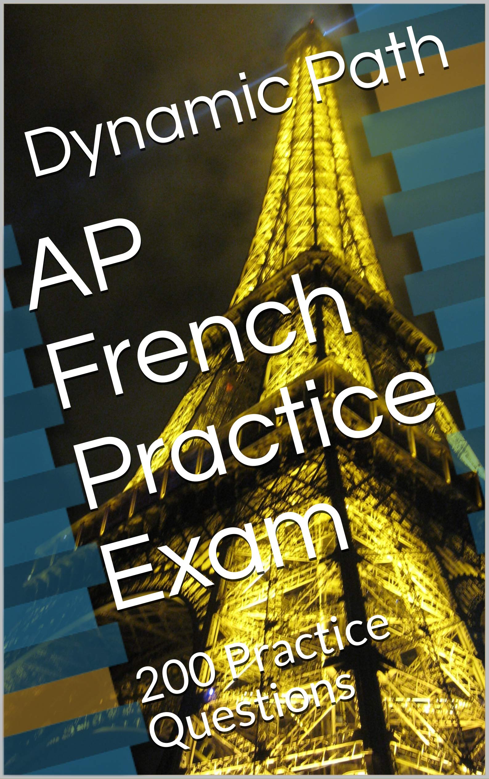 AP French Practice Exam: 200 Practice Questions by Dynamic Path | Goodreads