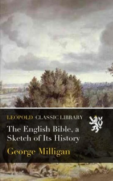 The English Bible, a Sketch of Its History by George Milligan | Goodreads